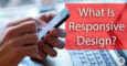 What Is Responsive Design And Why Your Website Needs It