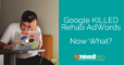 Google Crushes Addiction Treatment AdWords Campaigns